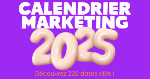 Le Calendrier Marketing 2025 : toutes les dates importantes de l’année